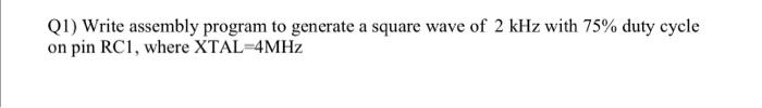 Solved Q1) Write assembly program to generate a square wave | Chegg.com