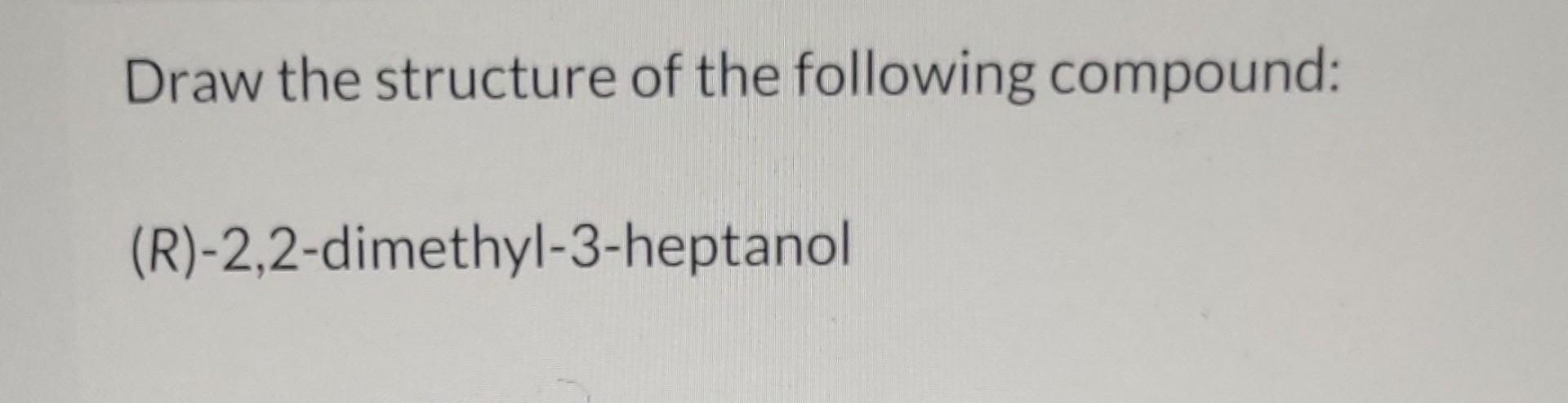 Solved Draw the structure of the following compound: | Chegg.com