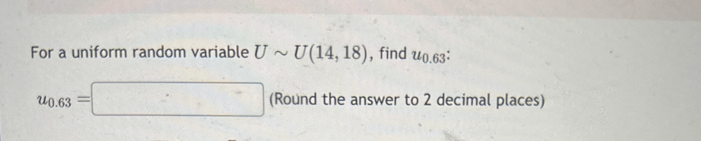Solved For a uniform random variable U∼U(14,18), ﻿find u0.63 | Chegg.com