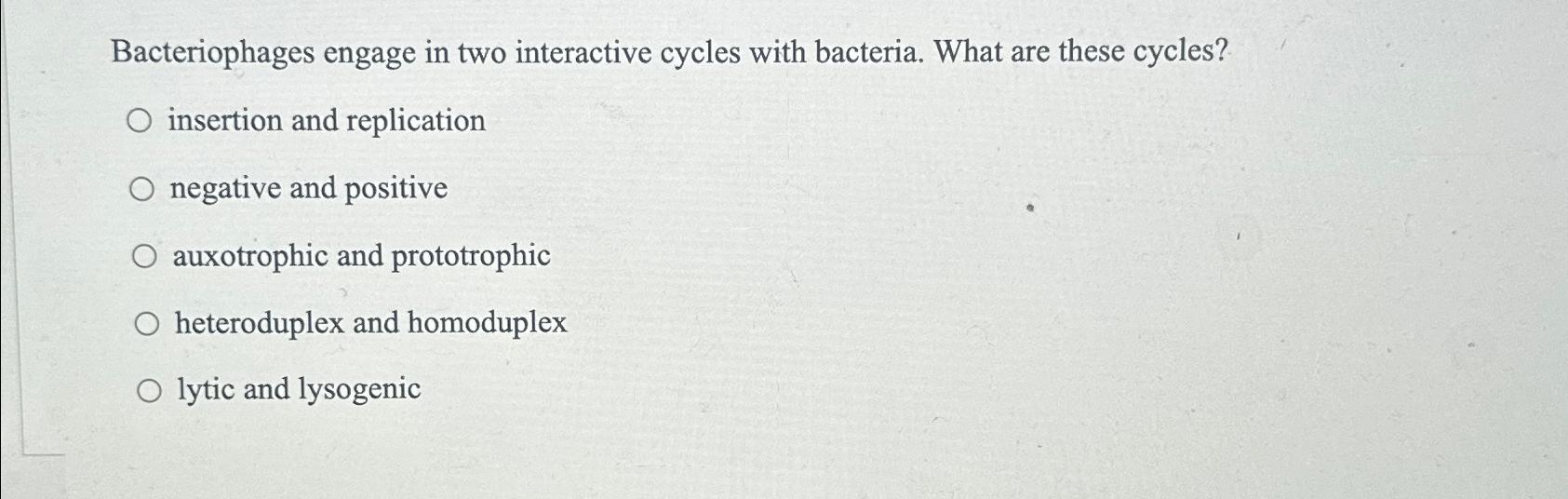 Solved Bacteriophages engage in two interactive cycles with | Chegg.com