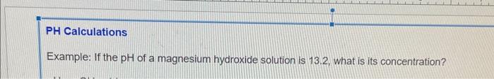 Solved PH Calculations Example: If the pH of a magnesium | Chegg.com