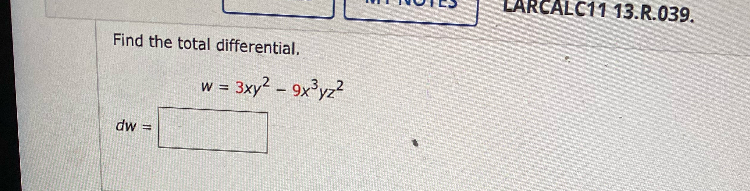 Solved Find the total differential.w=3xy2-9x3yz2dw= | Chegg.com
