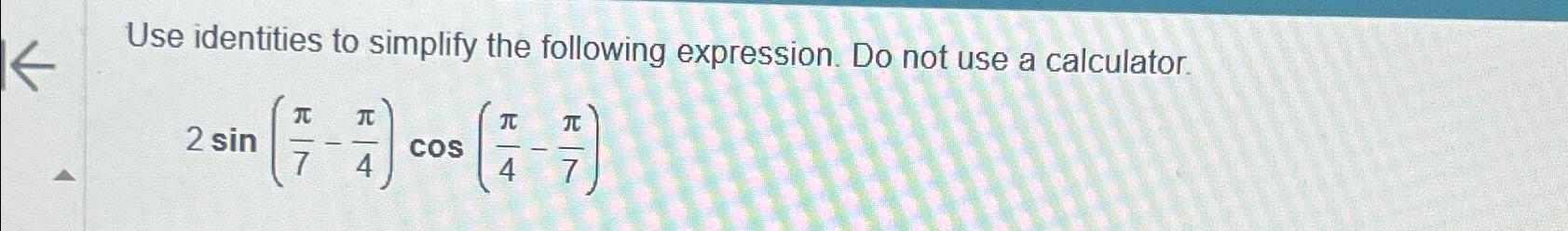 Solved Use identities to simplify the following expression. | Chegg.com