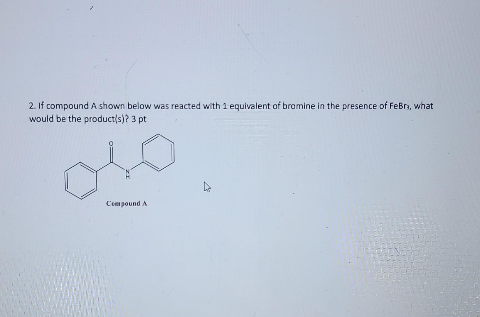 Solved 2. If compound A shown below was reacted with 1 | Chegg.com