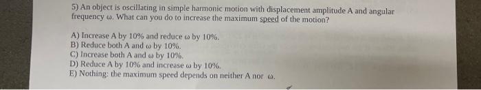Solved 5) An object is oscillating in simple harmonic motion | Chegg.com