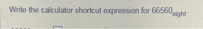 Solved Write the calculator shortcut expression for 66560 | Chegg.com