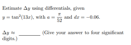 Solved Estimate Δy ﻿using differentials, giveny=tan2(13x), | Chegg.com