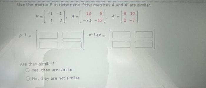 Solved Use the matrix P to determine if the matrices A and | Chegg.com