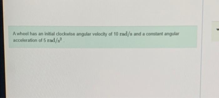 Solved A wheel has an initial clockwise angular velocity of | Chegg.com