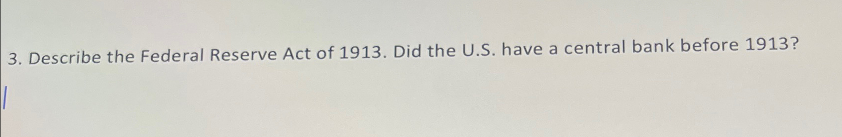 Solved Describe the Federal Reserve Act of 1913. ﻿Did the | Chegg.com