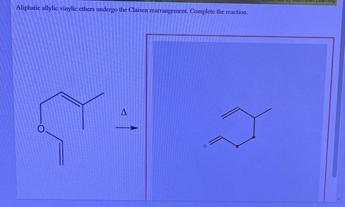 Solved Aliphatic allylic vinylic ethers undergo the Claisen | Chegg.com