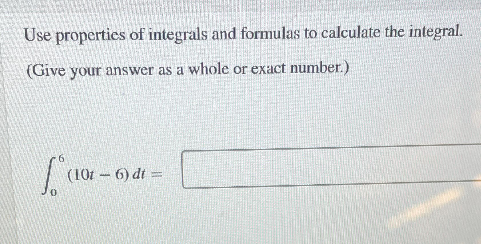 Solved Use properties of integrals and formulas to calculate | Chegg.com