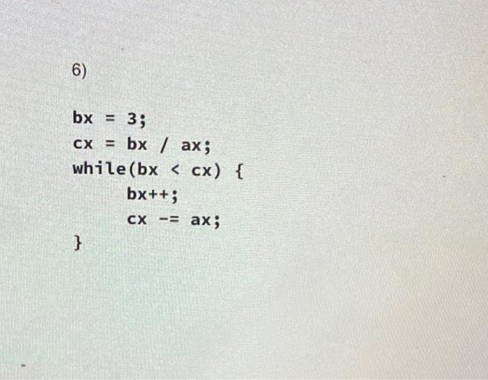 Solved 6) CX = bx 3; bx / ax; while(bx