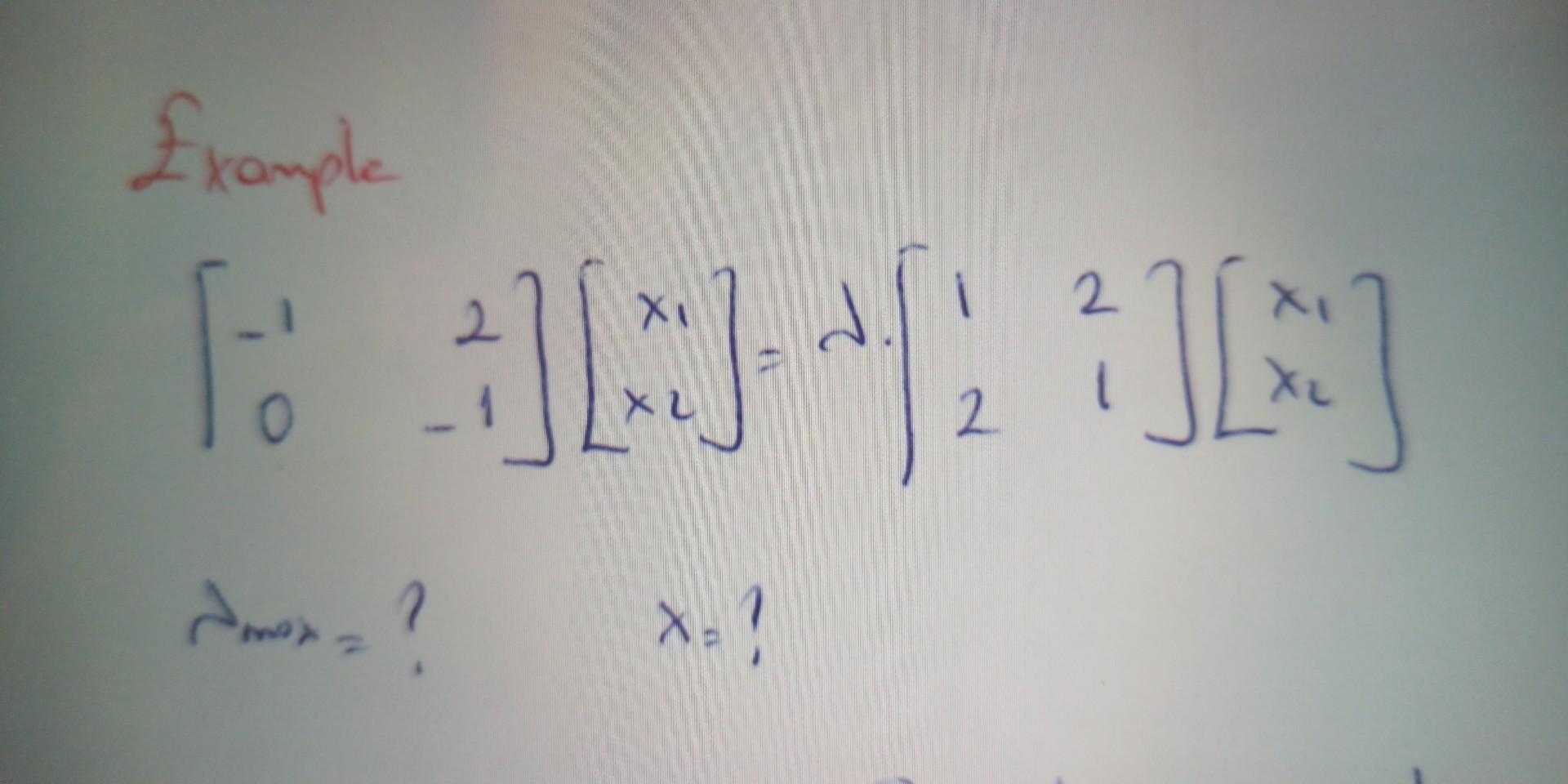 Solved Example [−102−1][x1x2]=d⋅[1221][x1x2]λmax=?x2! | Chegg.com