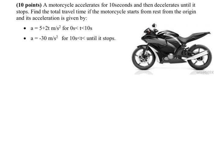 Solved (10 points) A motorcycle accelerates for 10seconds | Chegg.com