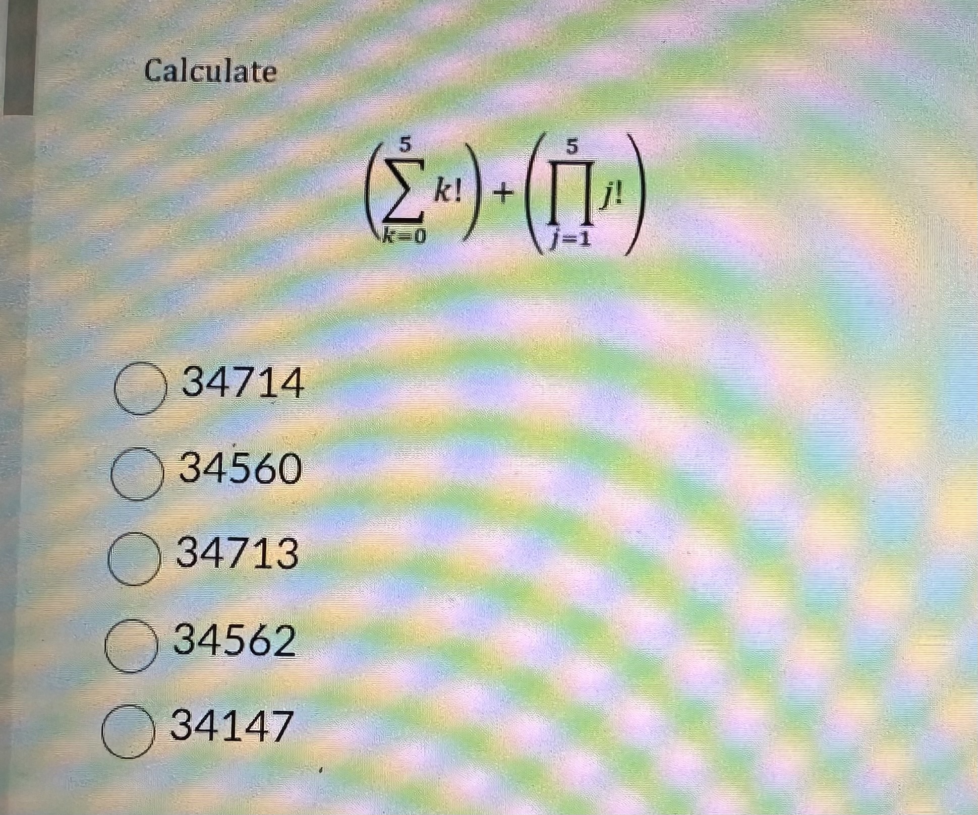 Solved Calculate(∑k=05k!)+(prodj=15j!)3471434560347133456234 | Chegg.com