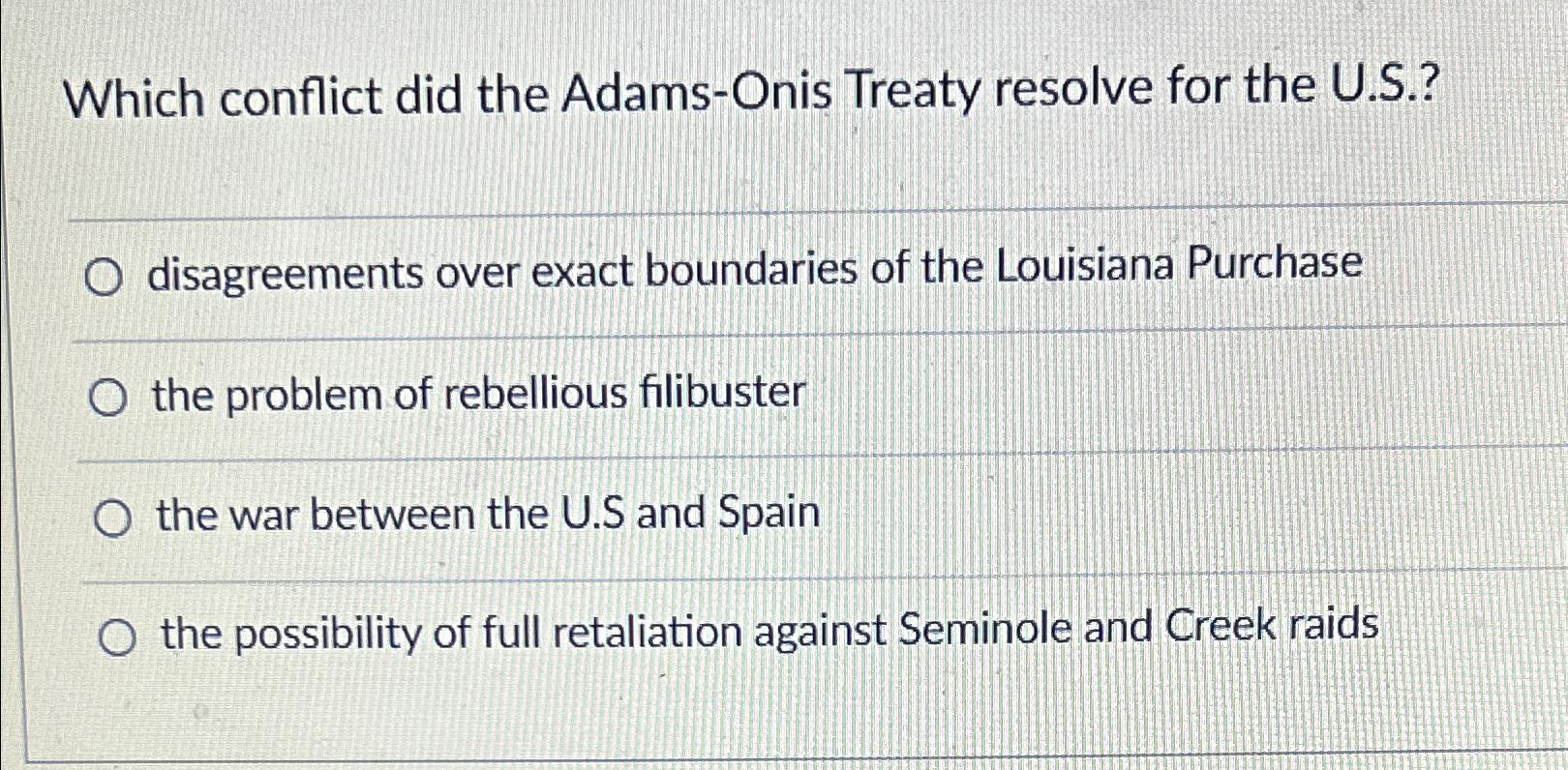 Solved Which conflict did the Adams-Onis Treaty resolve for | Chegg.com