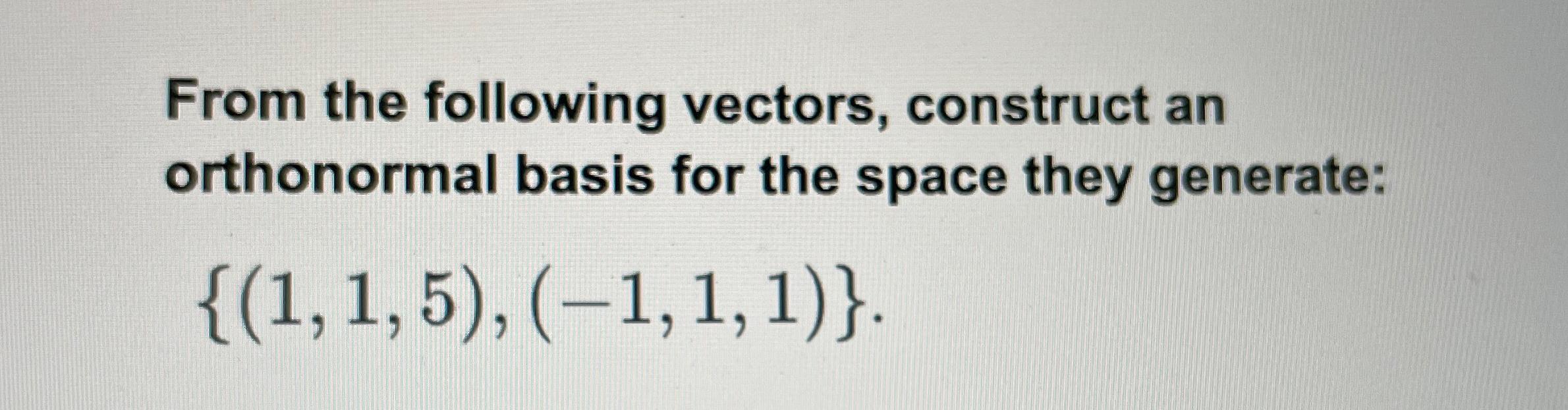 Solved From the following vectors, construct an orthonormal | Chegg.com