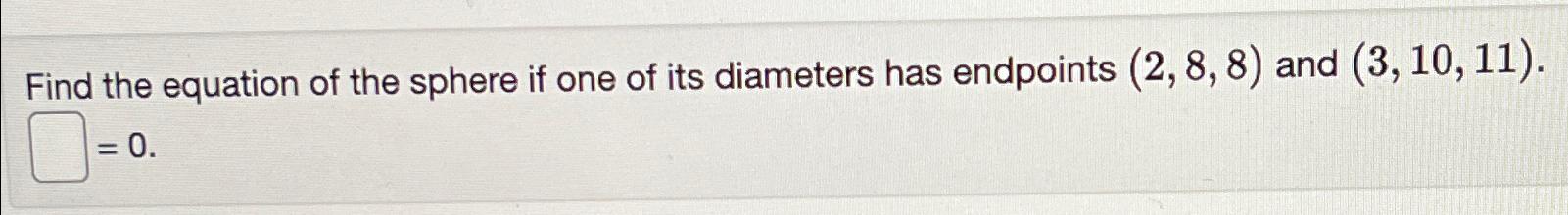 Solved Find the equation of the sphere if one of its | Chegg.com