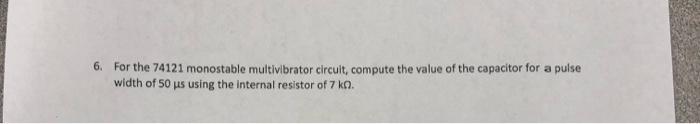 Solved 6. For the 74121 monostable multivibrator circuit | Chegg.com