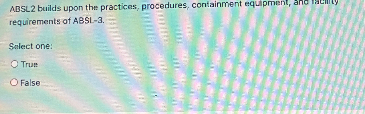 Solved ABSL2 ﻿builds upon the practices, procedures, | Chegg.com