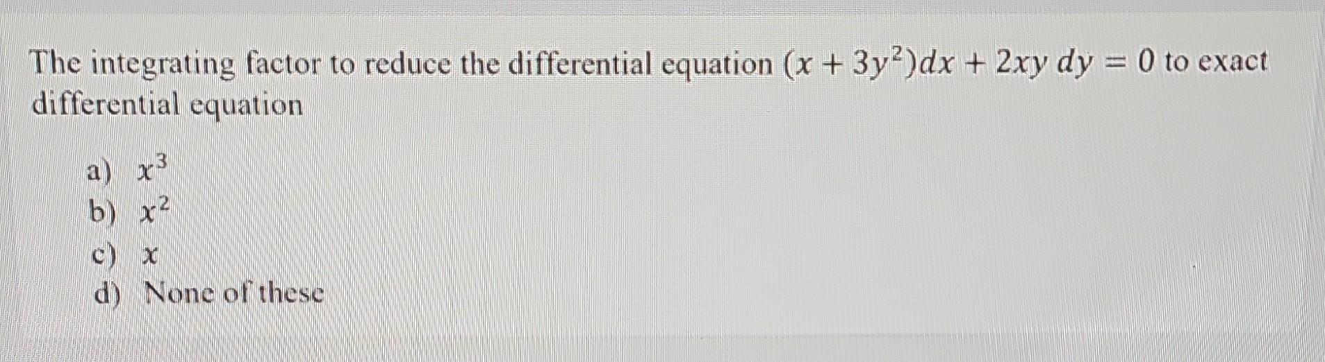 Solved The integrating factor to reduce the differential | Chegg.com