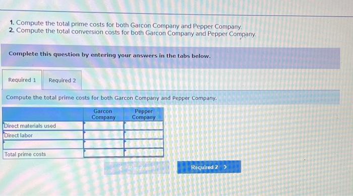 Solved 1. Compute the total prime costs for both Garcon | Chegg.com Solved 1. Compute the total prime costs for both Garcon | Chegg.com