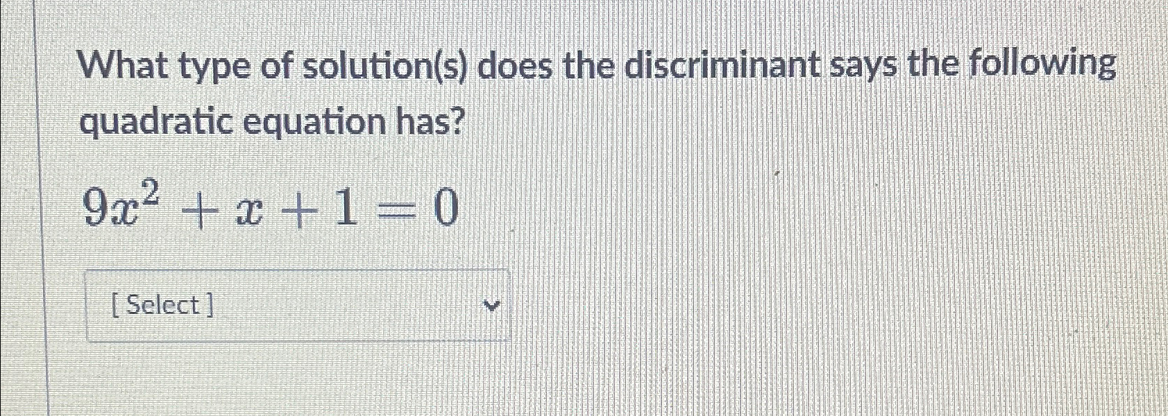 Solved What type of solution(s) ﻿does the discriminant says | Chegg.com