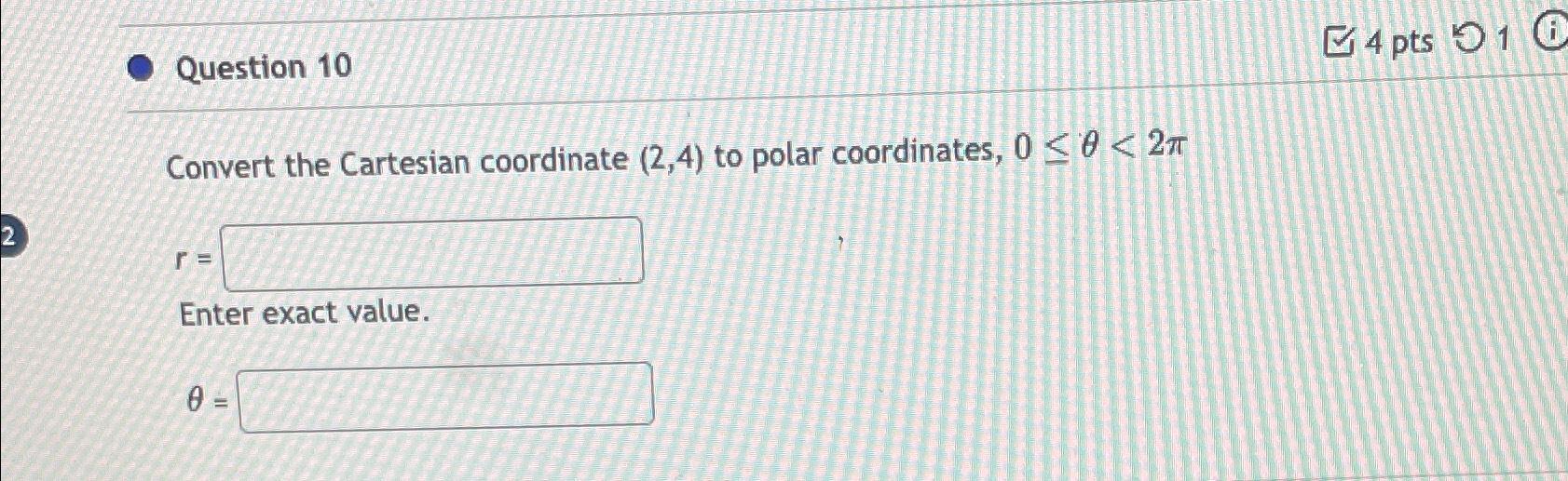 Solved Question 104 pts 51Convert the Cartesian coordinate | Chegg.com Solved Question 104 pts 51Convert the Cartesian coordinate | Chegg.com