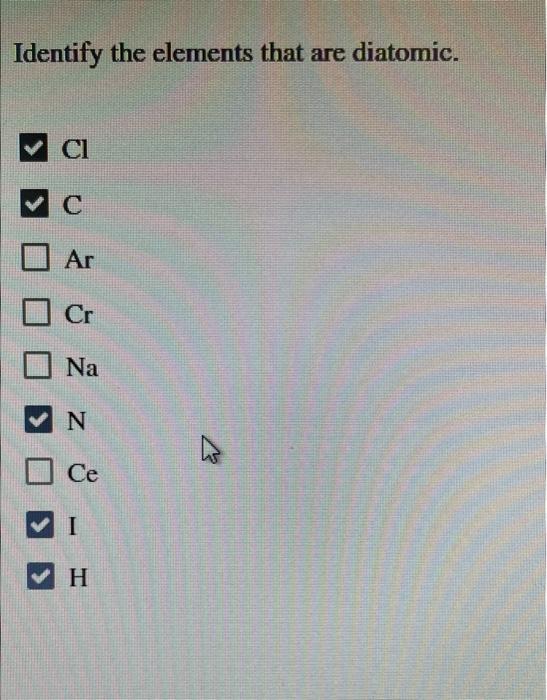 Solved Identify the elements that are diatomic. Cl C Ar Cr | Chegg.com