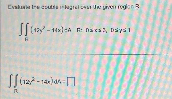Solved Evaluate the double integral over the given region R. | Chegg.com