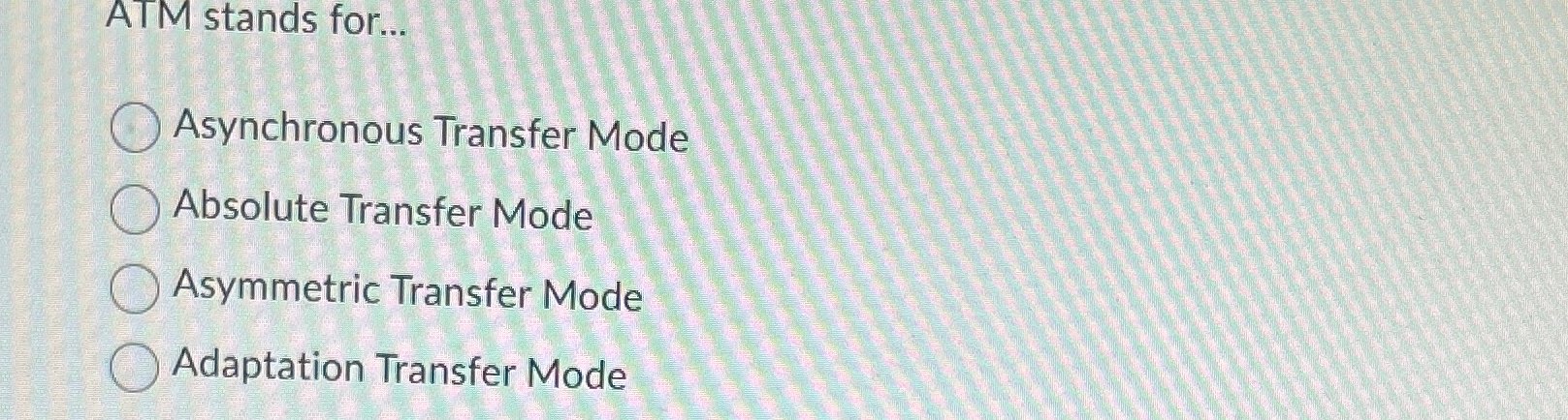 Solved ATM stands for...Asynchronous Transfer ModeAbsolute | Chegg.com