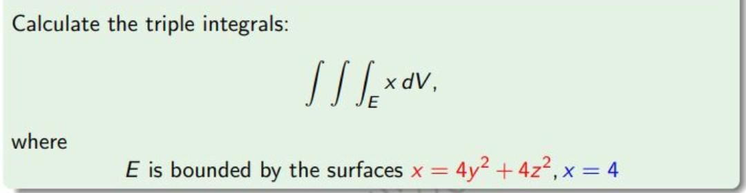 Solved Calculate the triple integrals: \\[ \\iiint_{E} x d V | Chegg.com