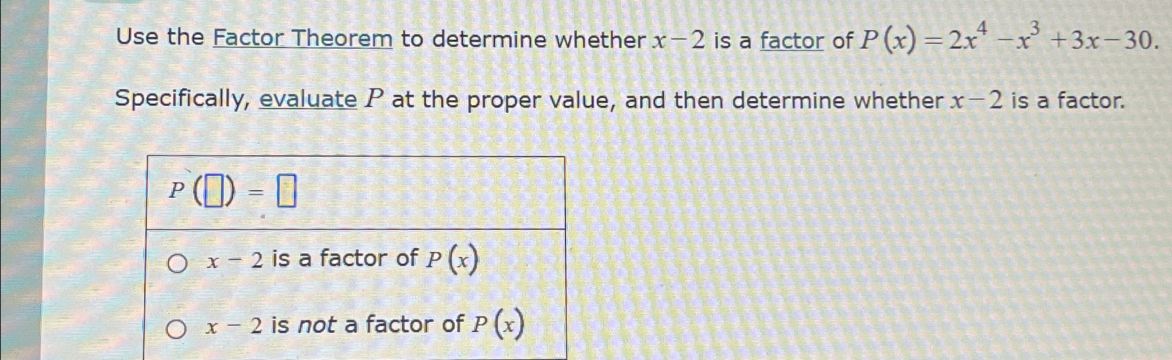 Solved Use the Factor Theorem to determine whether x-2 ﻿is a | Chegg.com