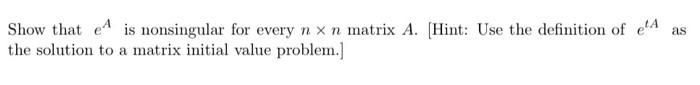 Solved Show that en is nonsingular for every n x n matrix A. | Chegg.com