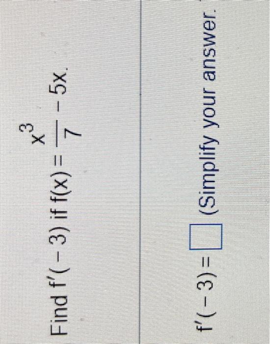 Solved Find f′(−3) if f(x)=7x3−5x f′(−3)= (Simplify your | Chegg.com