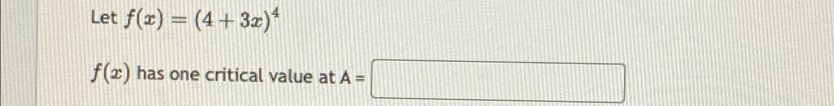 Solved Let f(x)=(4+3x)4f(x) ﻿has one critical value at A= | Chegg.com