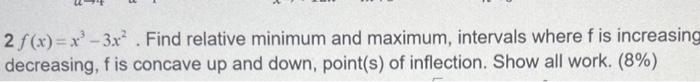 Solved 2f(x)=x3−3x2. Find relative minimum and maximum, | Chegg.com