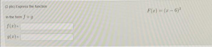 Solved (2 pts) Express the function F(x) = (x-6) in the form | Chegg.com