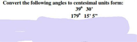 Solved Convert the following angles to centesimal units | Chegg.com