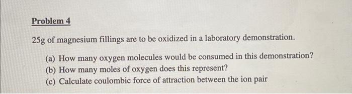 Solved 25 g of magnesium fillings are to be oxidized in a | Chegg.com
