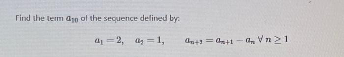 Solved Find the term a10 of the sequence defined by: | Chegg.com
