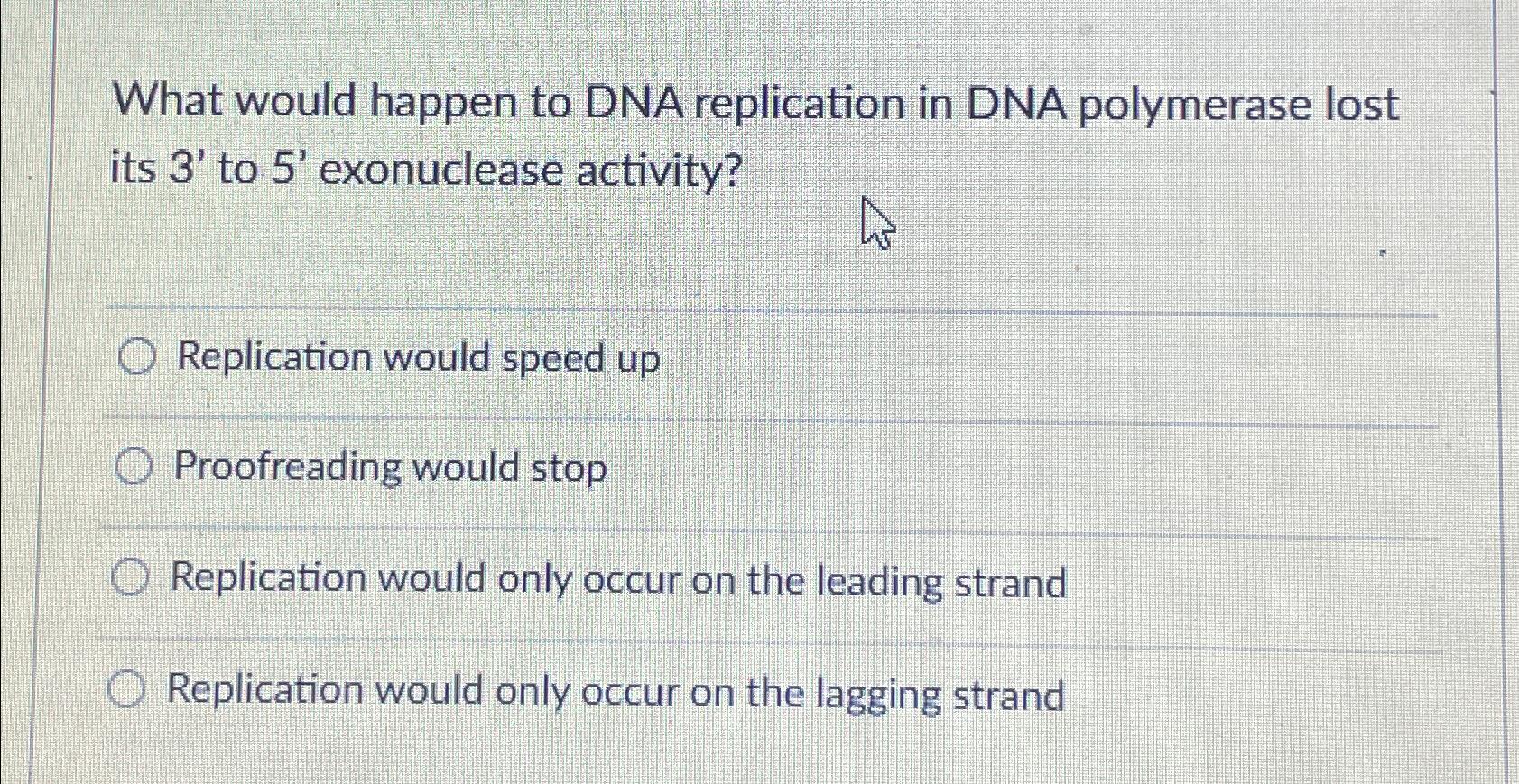 Solved What would happen to DNA replication in DNA | Chegg.com