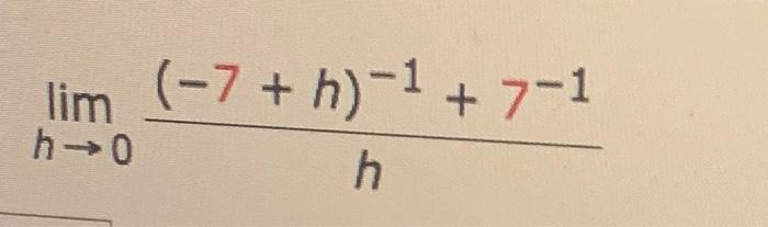 Solved limh→0h(−7+h)−1+7−1 | Chegg.com
