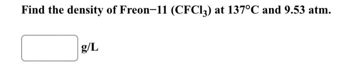 Solved Find the density of Freon-11 (CFCl3) at 137∘C and | Chegg.com