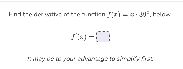 Solved Find the derivative of the function f(x)=x*39x, | Chegg.com