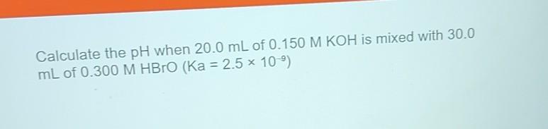 Solved Calculate the pH when 20.0 mL of 0.150 M KOH is mixed | Chegg.com