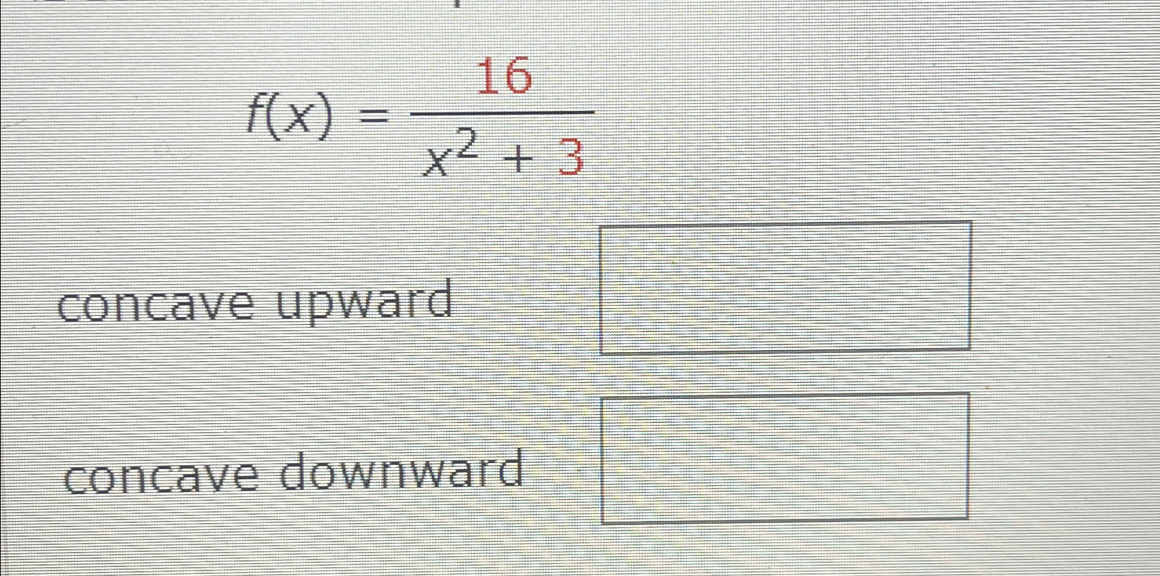 Solved f(x)=16x2+3concave upwardconcave downward | Chegg.com
