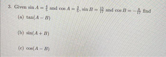 Solved 3. Given sin A = ; and cos A = }, sin B = 1 and cos B | Chegg.com