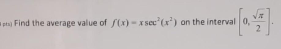 Solved pts) Find the average value of f(x)=xsec2(x2) on the | Chegg.com